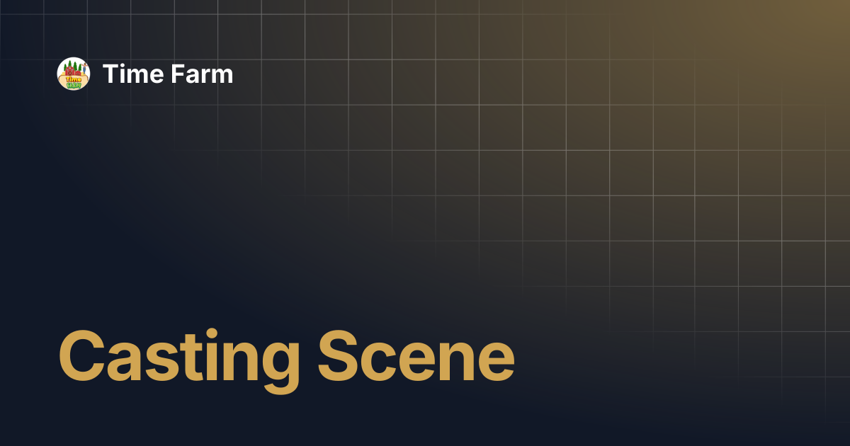 Casting Scene | Time Farm